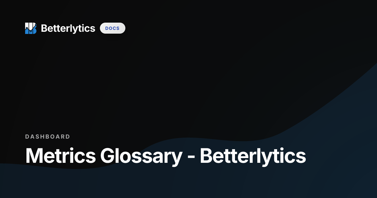 Metrics Glossary - Betterlytics